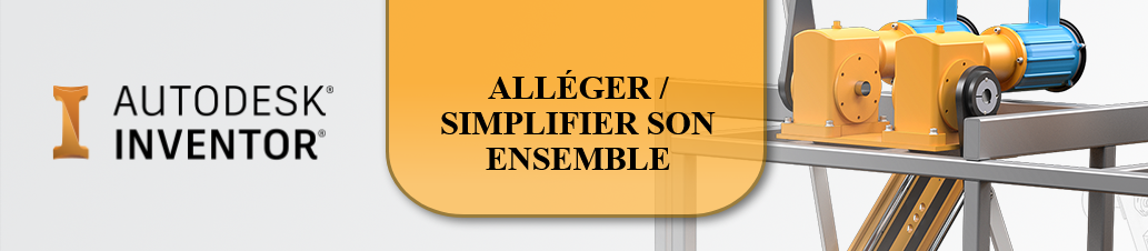 Inventor 2021 alléger / simplifier son ensemble - Aplicit